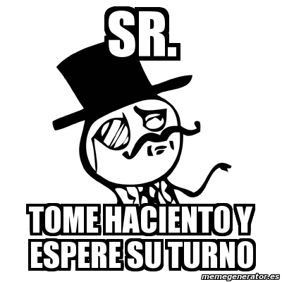 Meme Feel Like A Sir - sr. tome haciento y espere su turno - 5089254