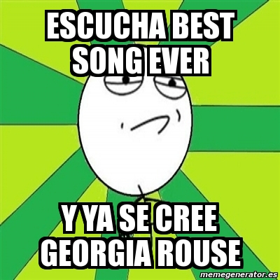 Meme Challenge Accepted - escucha best song ever y ya se cree georgia ...