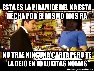 Meme Personalizado - Esta es la piramide del ka esta hecha por el mismo ...