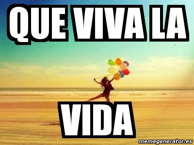 Meme Personalizado - que viva la vida - 5826499