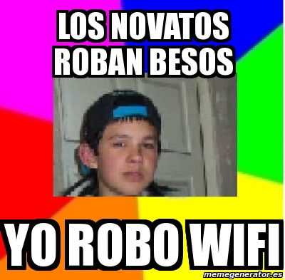 Meme Personalizado - los novatos roban besos yo robo wifi - 5829224