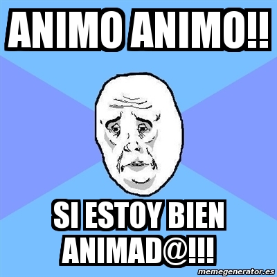 Meme Okay Guy - animo animo!! si estoy bien animad@!!! - 5829953