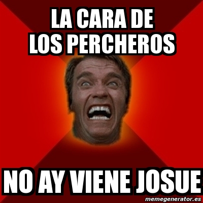Meme Arnold - la cara de los percheros no ay viene josue - 5847890