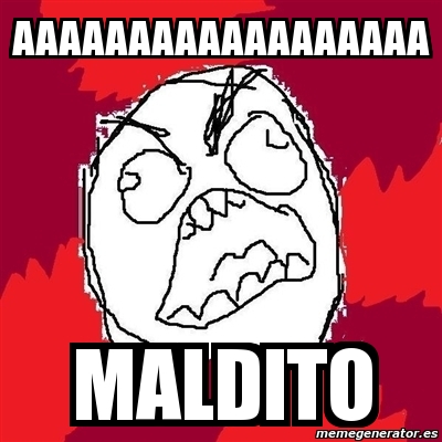 Meme Rage FU - aaaaaaaaaaaaaaaaaa maldito - 5857921