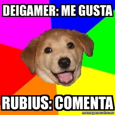 Meme Advice Dog - DEiGamer: Me gusta Rubius: Comenta - 5863497