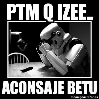 Meme Sad Trooper - ptm q izee.. aconsaje betu - 5890083