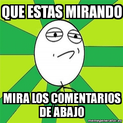 Meme Challenge Accepted - que estas mirando mira los comentarios de ...