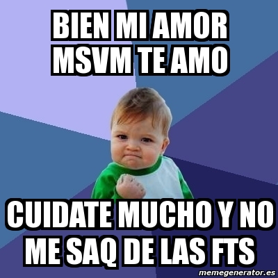 Meme Bebe Exitoso - bien mi amor msvm te amo cuidate mucho y no me saq ...