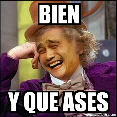 Meme Yao Wonka - bien y que ases - 5092591
