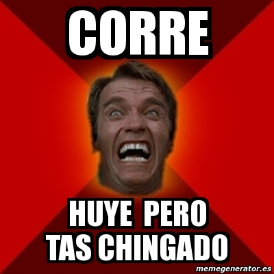Meme Arnold - corre huye pero tas chingado - 5900568