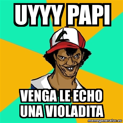 Meme Ash Pedreiro - UYYY PAPI VENGA LE ECHO UNA VIOLADITA - 5933258
