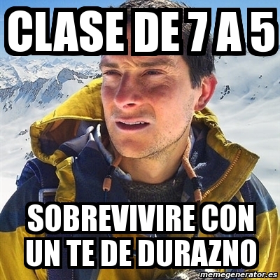 Meme Bear Grylls - clase de 7 a 5 sobrevivire con un te de durazno ...