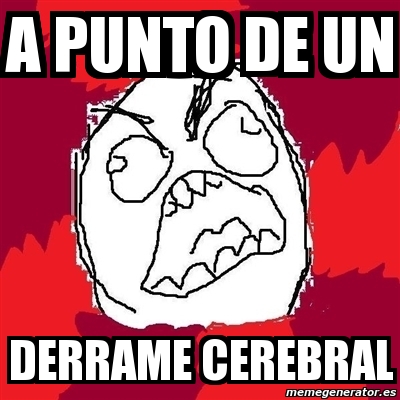 Meme Rage FU - a PUNTO DE UN DERRAME CEREBRAL - 5958115
