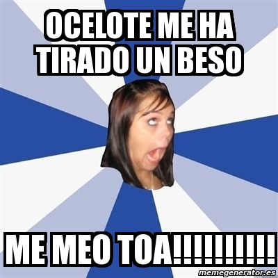 Meme Annoying Facebook Girl - ocelote me ha tirado un beso Me meo toa ...