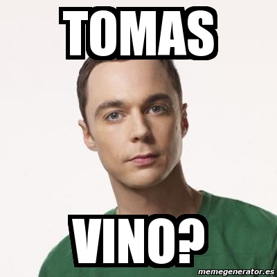 Meme Sheldon Cooper - Tomas vino? - 5995922