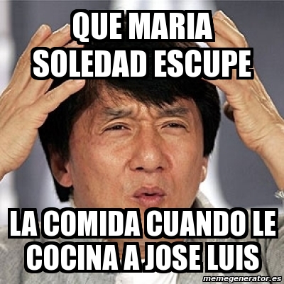 Meme Jackie Chan - Que maria soledad escupe la comida cuando le cocina ...