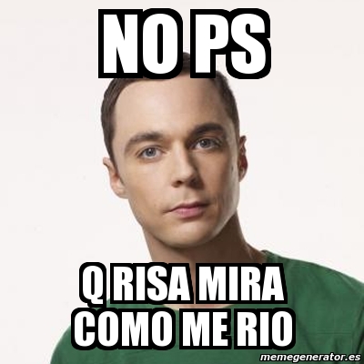 Meme Sheldon Cooper - no ps q risa mira como me rio - 6009008