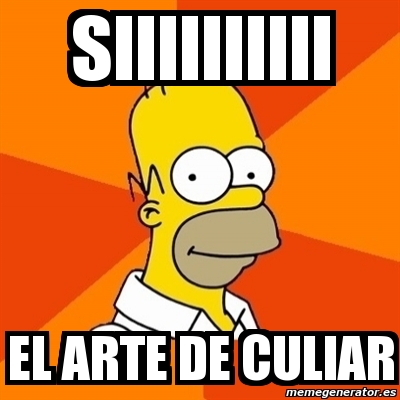 Meme Homer - SIIIIIIIIII EL ARTE DE CULIAR - 6017472