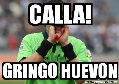 Meme Personalizado - calla! gringo huevon - 6108692