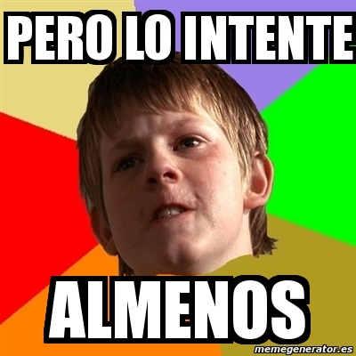 Meme Chico Malo - pero lo intente almenos - 6113702