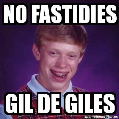 Meme Bad Luck Brian - no fastidies gil de giles - 6122022