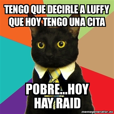 Meme Business Cat - TENGO QUE DECIRLE A LUFFY QUE HOY TENGO UNA CITA ...