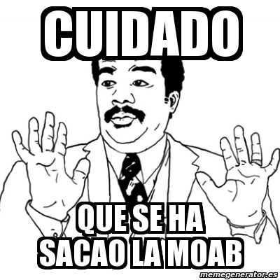Meme Ay Si - Cuidado que se ha sacao la moab - 6142180