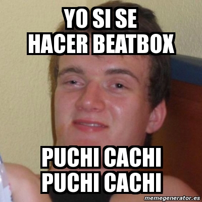 Meme Stoner Stanley - yo si se hacer beatbox puchi cachi puchi cachi ...