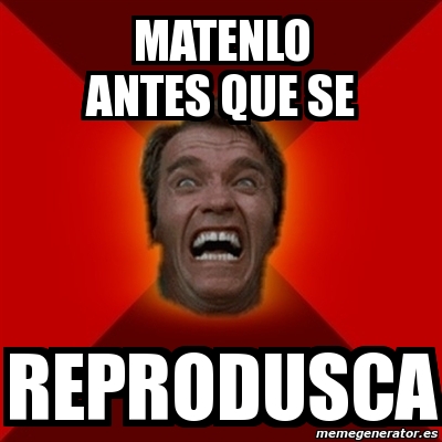 Meme Arnold - matenlo antes que se reprodusca - 6170601