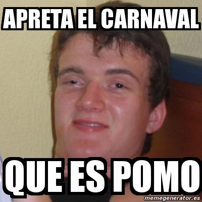 Meme Stoner Stanley - Apreta el carnaval que es pomo - 6175749