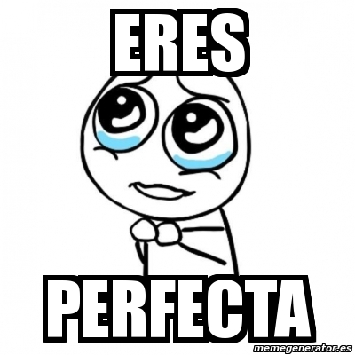 Meme Por favor - eres perfecta - 6190154