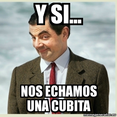 Meme Mr Bean - Y si... nos echamos una cubita - 6025170