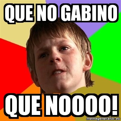Meme Chico Malo - que no gabino que noooo! - 6029600
