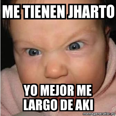 Meme Bebe furioso - me tienen jharto yo mejor me largo de aki - 6202121