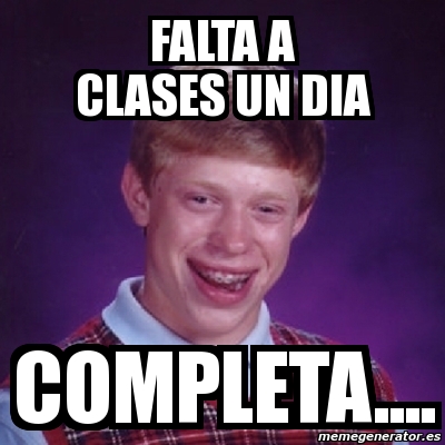 Meme Bad Luck Brian - falta a clases un dia completa.... - 6213793