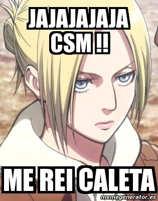 Meme Personalizado - JAJAJAJAJA CSM !! ME REI CALETA - 6221023