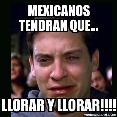 Meme crying peter parker - MexicAnos tendran que... Llorar y llorar ...