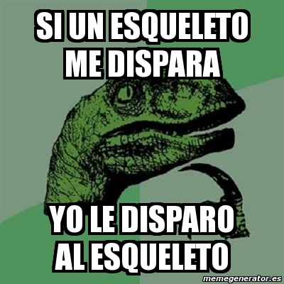Meme Filosoraptor - si un esqueleto me dispara yo le disparo al ...