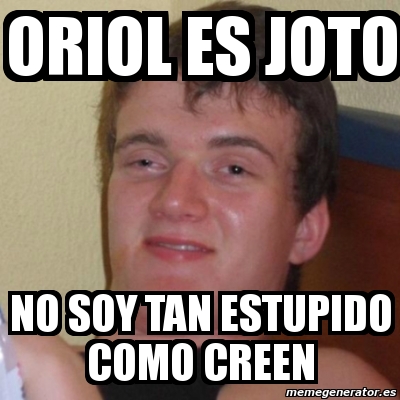 Meme Stoner Stanley - oriol es joto no soy tan estupido como creen ...