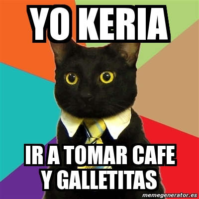 Meme Business Cat - yo keria ir a tomar cafe y galletitas - 6252007