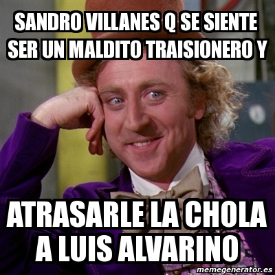 Meme Willy Wonka - Sandro villanes q se siente ser un maldito ...