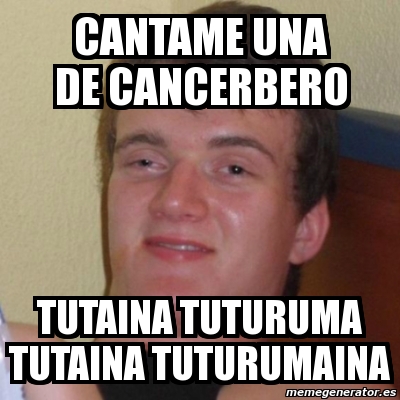 Meme Stoner Stanley - cantame una de cancerbero tutaina tuturuma ...
