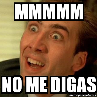 Meme No me digas - mmmmm no me digas - 6272553