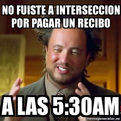 Meme Ancient Aliens - no fuiste a interseccion por pagar un recibo a ...