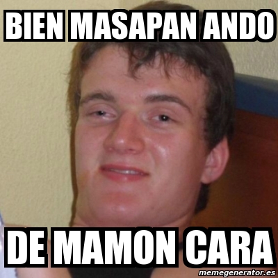 Meme Stoner Stanley - bien masapan ando de mamon cara - 6292663