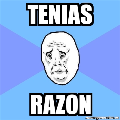 Meme Okay Guy - tenias razon - 6293533