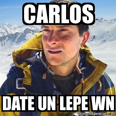 Meme Bear Grylls - carlos date un lepe wn - 6294346