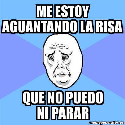 Meme Okay Guy - me estoy aguantando la risa que no puedo ni parar - 6034355