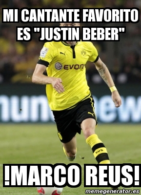 Meme Personalizado - MI CANTANTE FAVORITO ES "JUSTIN BEBER" !marco reus ...
