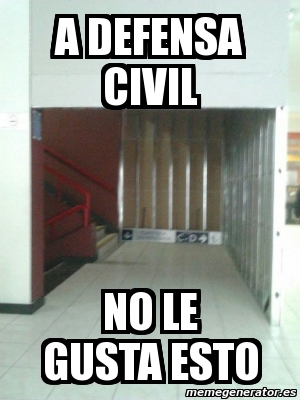 Meme Personalizado - a defensa civil no le gusta esto - 6341917